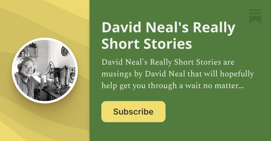 David Neal's Really Short Stories | Substack