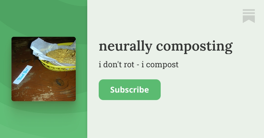 a weekly r.e.p.o.r.t. | neurally composting | wendy | Substack