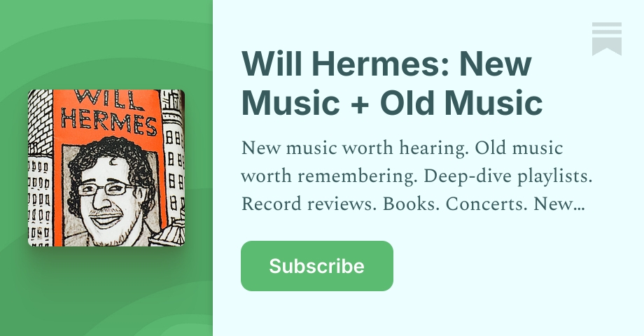 Will Hermes: New Music + Old Music | Substack