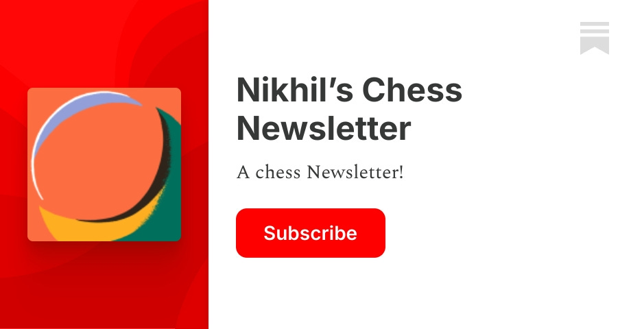Nikhil’s Chess Newsletter | Nikhil's Chess Newsletter | Substack