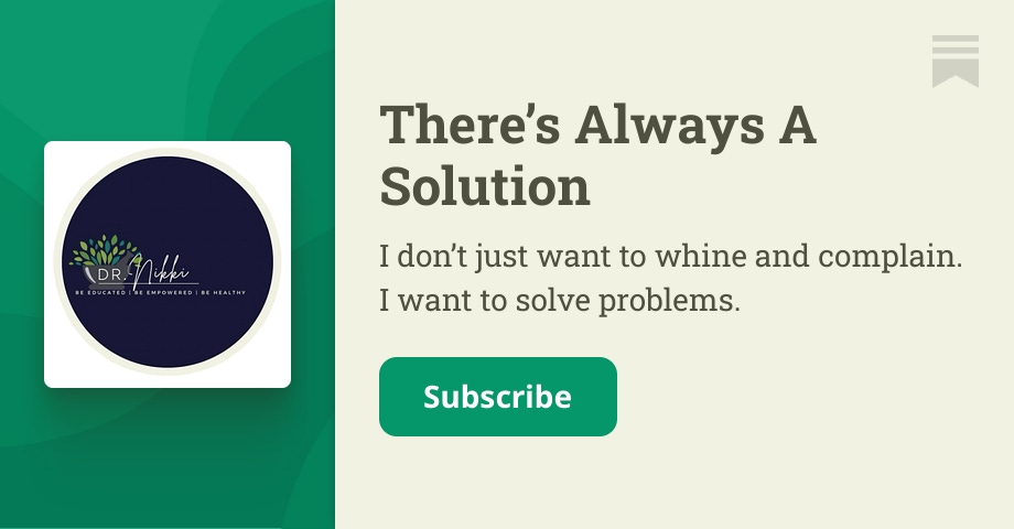 There’s Always A Solution | Nikki M. Johnson, MD, DNBPAS | Substack