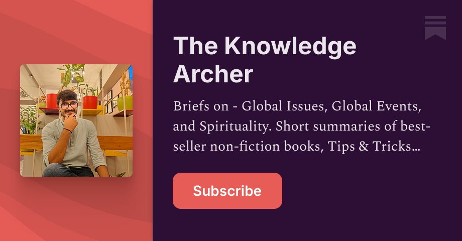The Knowledge Archer | Nirav Patel | Substack