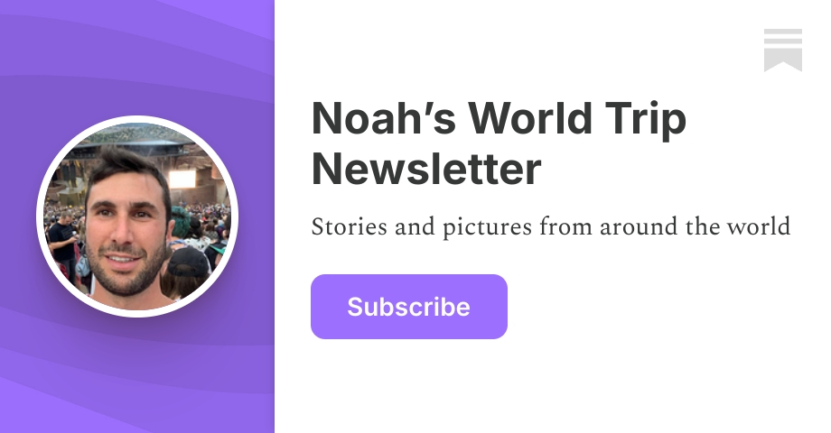 Noah’s World Trip Newsletter | Noah Belkin | Substack