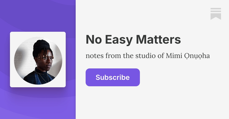 No Easy Matters | Mimi Ọnụọha | Substack
