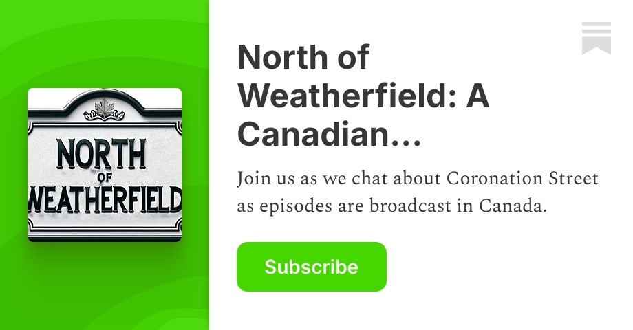 North of Weatherfield: A Canadian Coronation Street Podcast ...