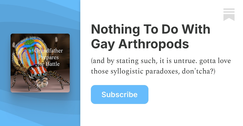 Nothing To Do With Gay Arthropods | Joseph Carrabis | Substack