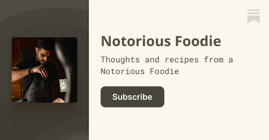 Notorious’s Substack | Notorious Foodie | Substack