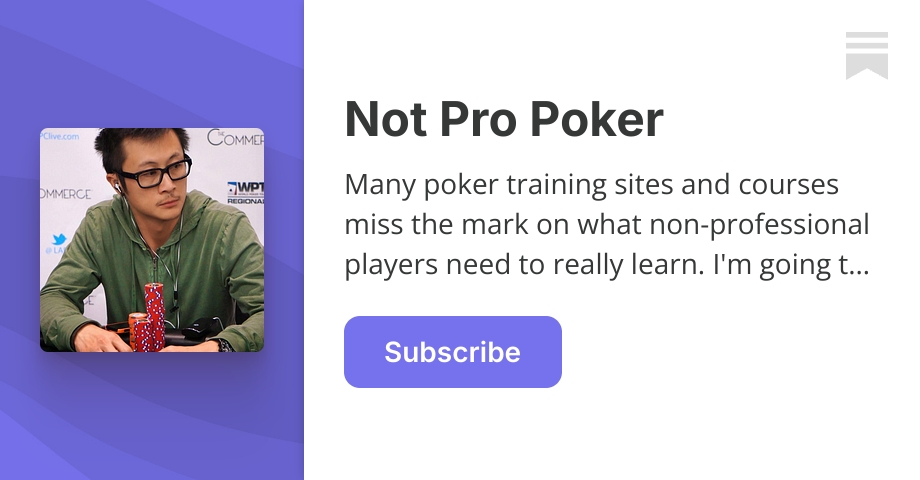 Not Pro Poker | derek kwan | Substack