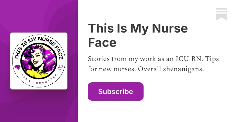This is my Nurse Face - by Anna Schroeder