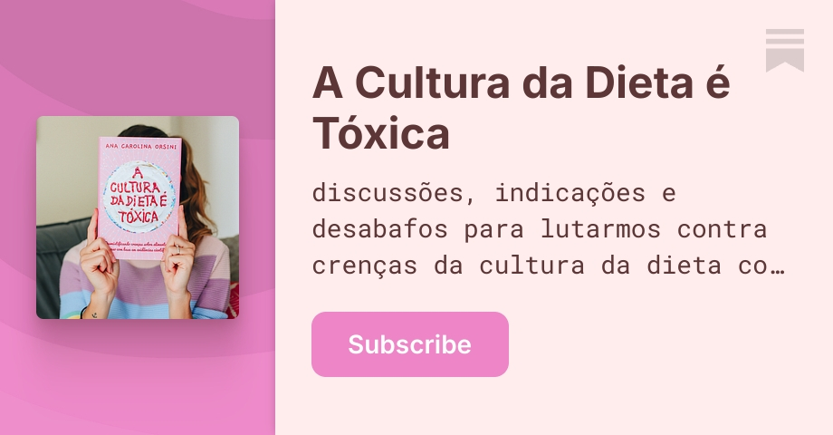 A Cultura da Dieta é Tóxica | Ana Carolina Orsini | Substack