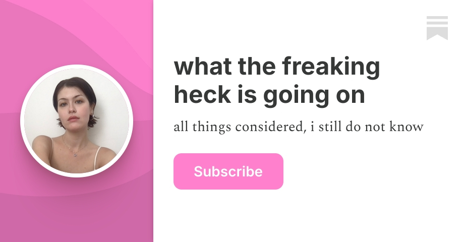 what the freaking heck is going on | olive | Substack