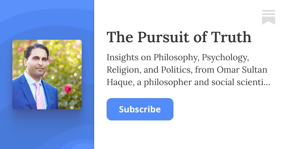 The Pursuit of Truth | Omar Sultan Haque, M.D., Ph.D. | Substack