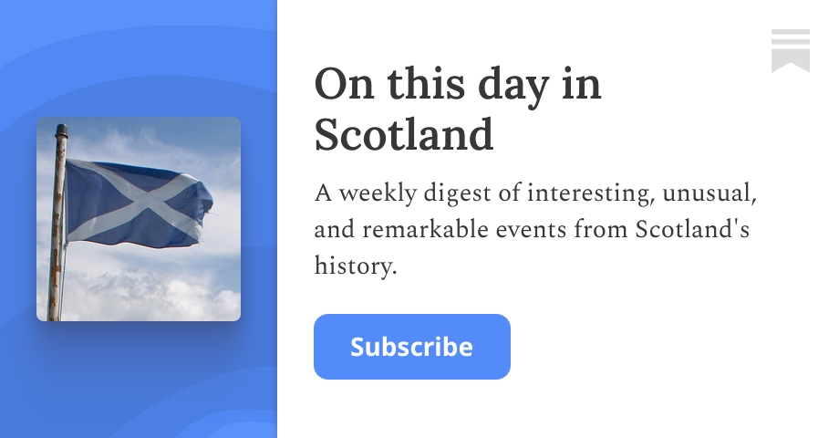 On this day in Scotland | Substack