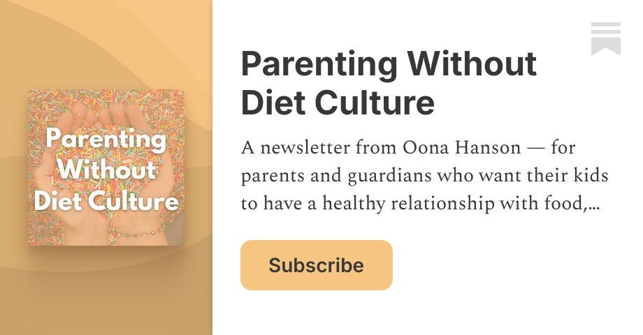 Parenting Without Diet Culture | Oona Hanson | Substack