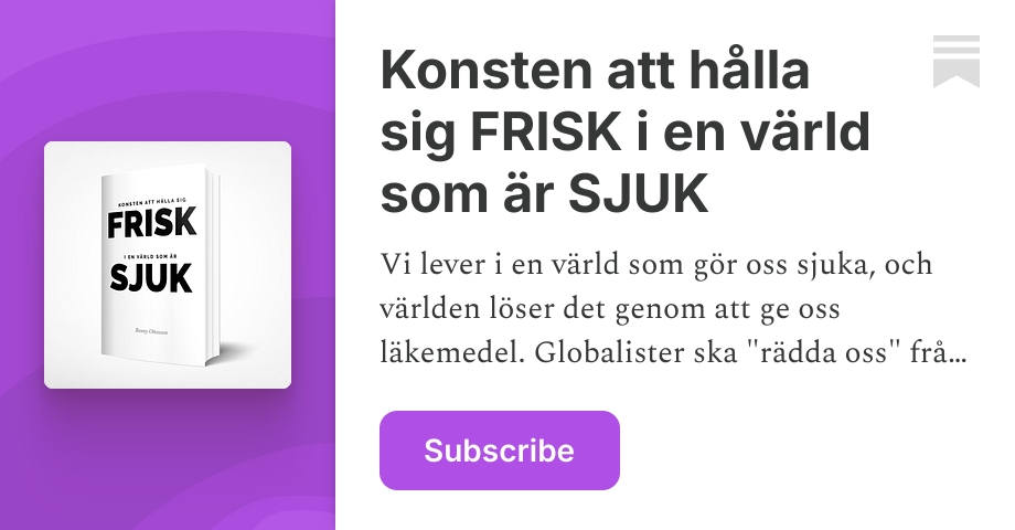 Konsten att hålla sig FRISK i en värld som är SJUK | Benny Ottosson | Substack