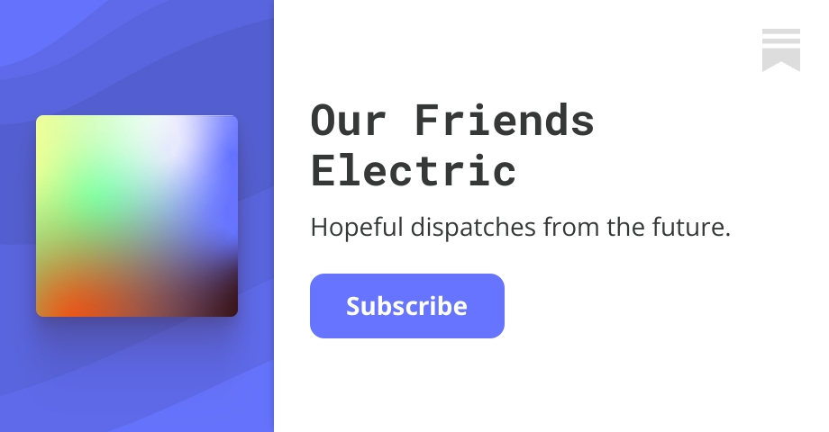 Our Friends Electric | Brooke Hawkins | Substack