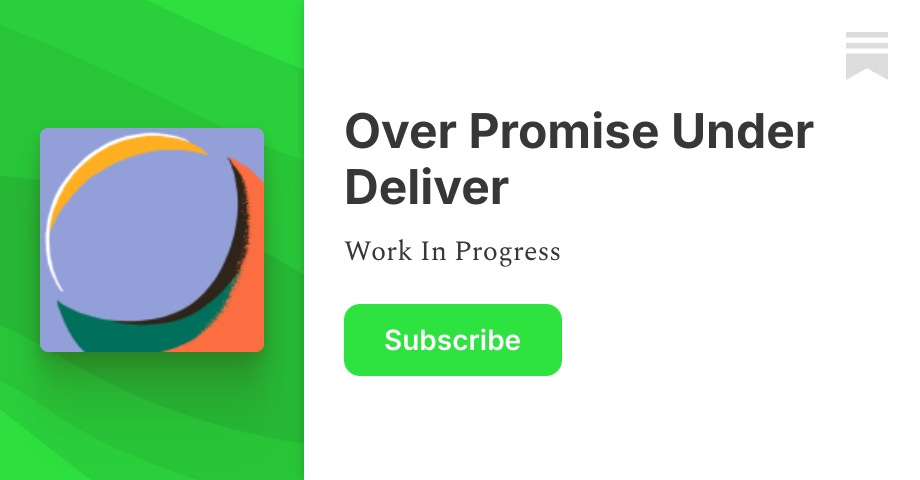 Over Promise Under Deliver | Substack