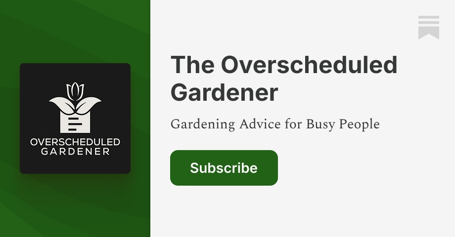The Overscheduled Gardener | Substack