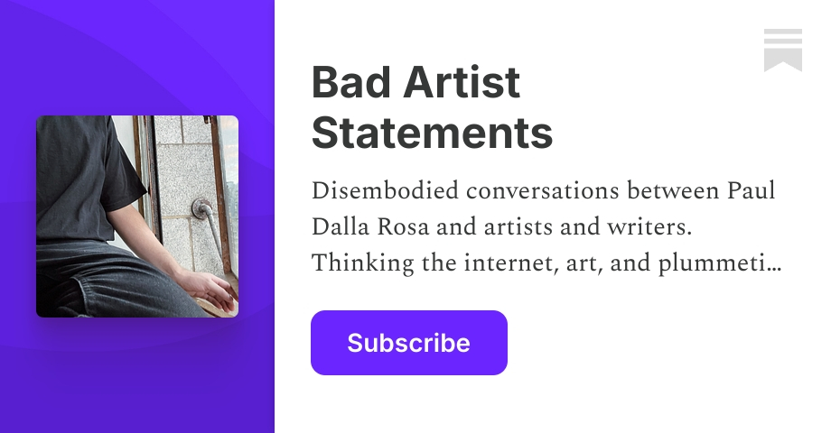 Bad Artist Statements | Paul Dalla Rosa | Substack