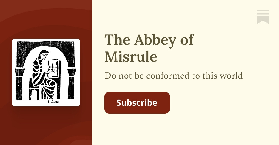 The Abbey of Misrule | Paul Kingsnorth | Substack