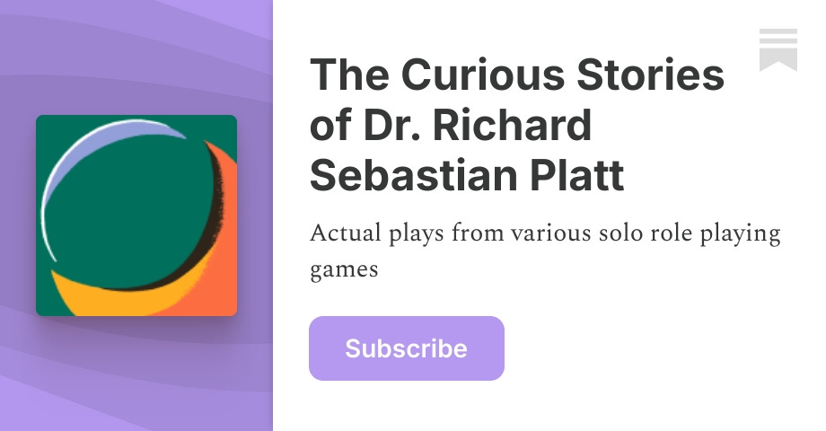 The Curious Stories of Dr. Richard Sebastian Platt | RPG actual plays | Substack