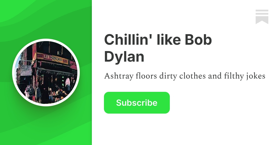 Chillin' like Bob Dylan | Substack