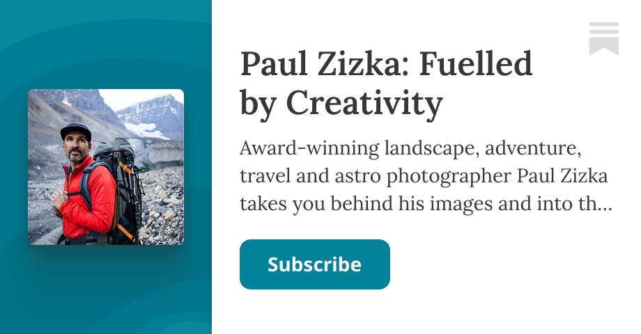Paul Zizka: Fuelled by Creativity | Substack