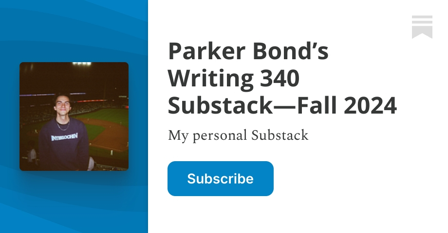 Parker Bond’s Writing 340 Substack—Fall 2024 | Substack