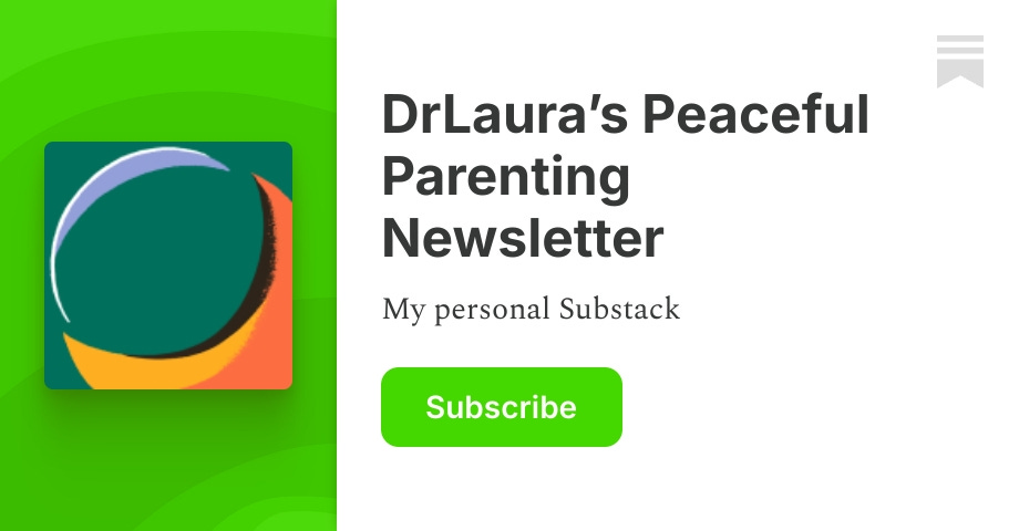 DrLaura’s Peaceful Parenting Newsletter | DrLaura Markham | Substack