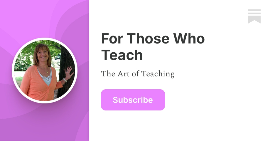 For Those Who Teach | Peg Manahan Regan | Substack