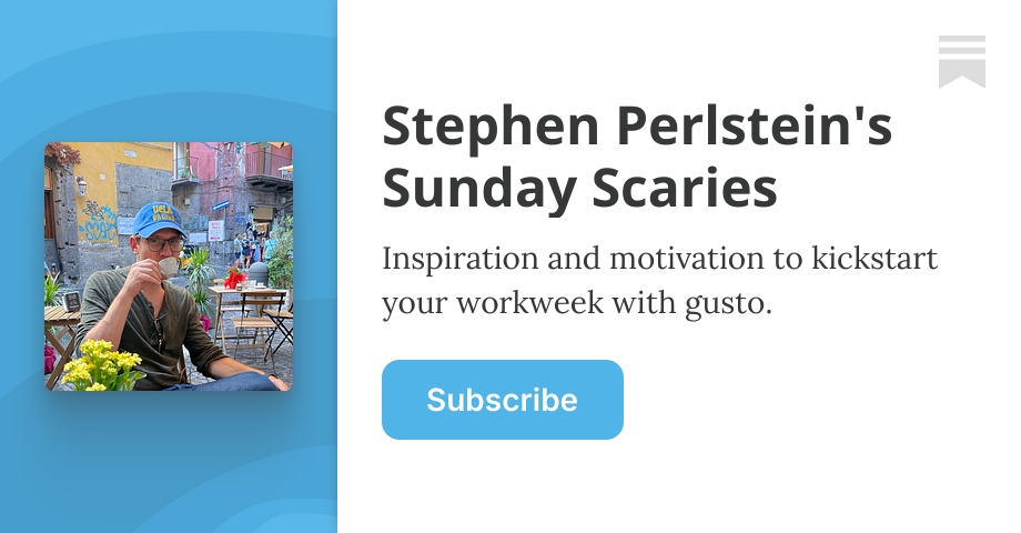 Stephen Perlstein's Sunday Scaries | Substack