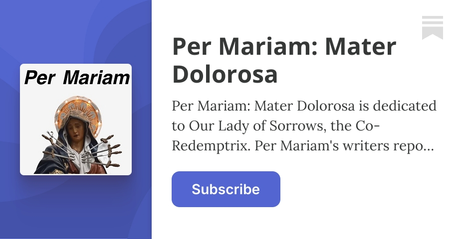 Per Mariam: Mater Dolorosa | Michael Haynes | Substack