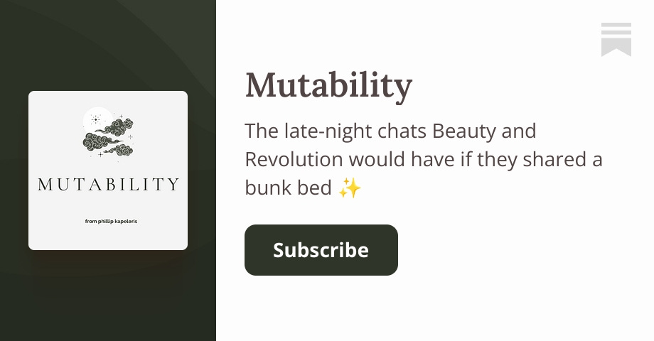 Mutability | Phillip Kapeleris | Substack