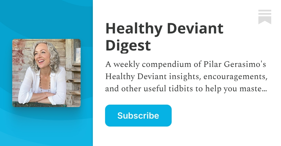Healthy Deviant Digest | Pilar Gerasimo | Substack