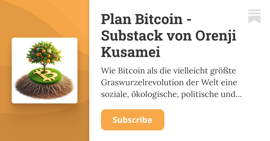 Plan Bitcoin - Substack von Orenji Kusamei | Substack