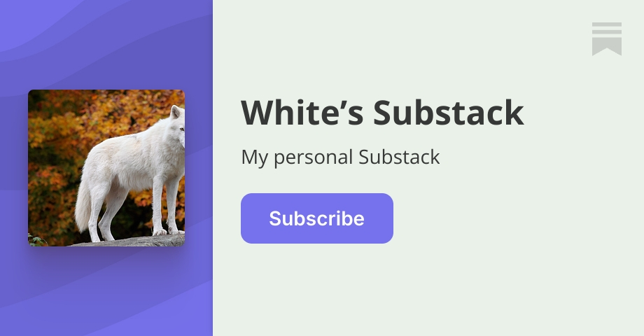 White’s Substack | White Wolf | Substack