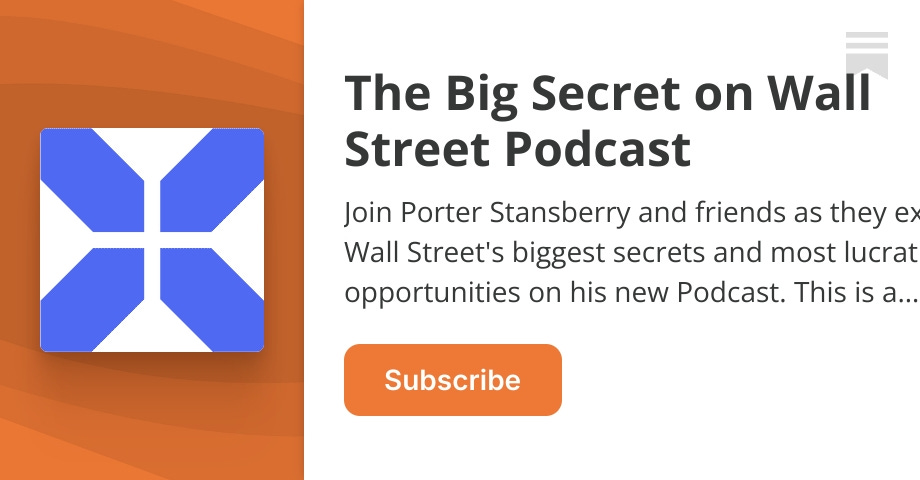 The Big Secret on Wall Street Podcast | Porter Stansberry | Substack