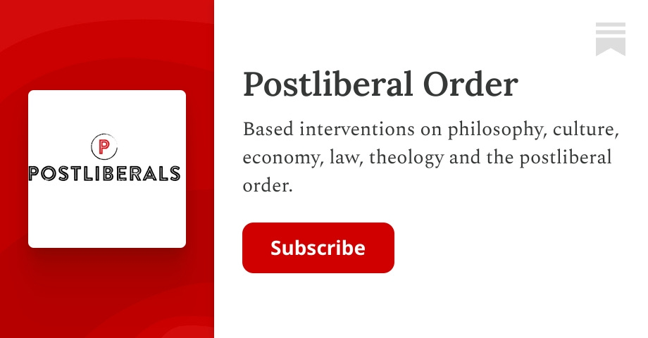 Postliberal Order | The Postliberals | Substack