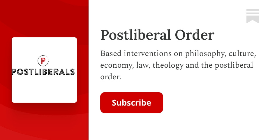 Postliberal Order | The Postliberals | Substack