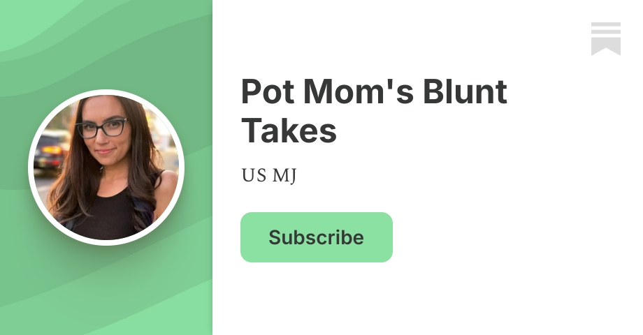 Pot Mom's Blunt Takes | Substack