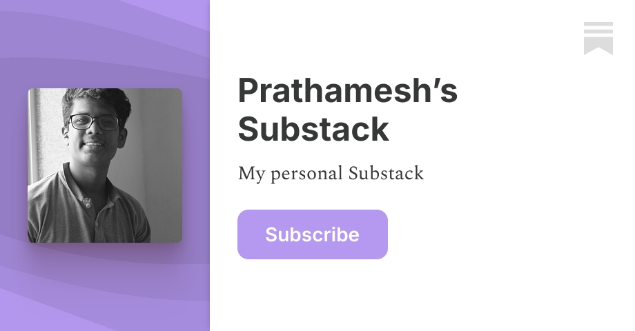Prathamesh’s Substack | Prathamesh Dhiwar | Substack