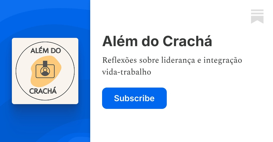 Além do Crachá | Priscilla Ferreira | Substack
