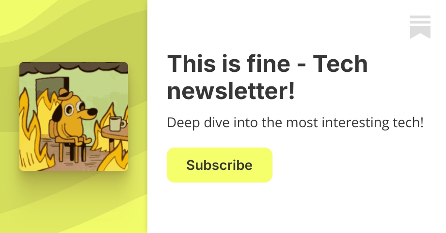 This is fine - Tech newsletter! | Harsh Aggarwal | Substack