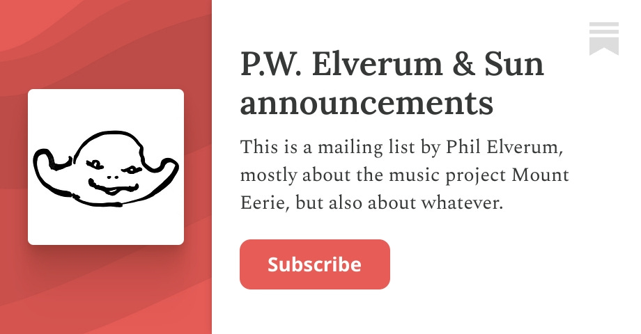 P.W. Elverum & Sun announcements | Phil Elverum | Substack