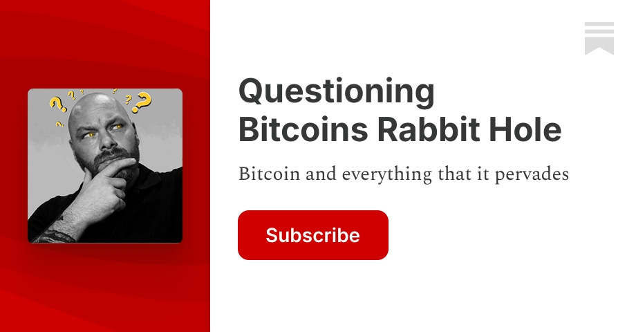 Questioning Bitcoins Rabbit Hole | QuestioningBitcoin? | Substack