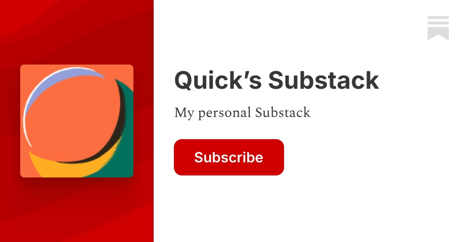 Quick’s Substack | Quick Thoughts | Substack