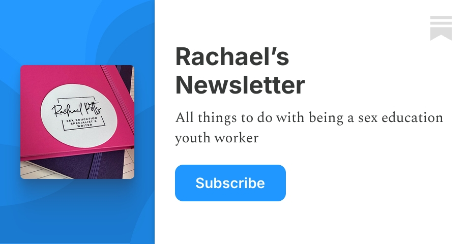 Rachael’s Newsletter | Rachael writes Sex Ed. | Substack