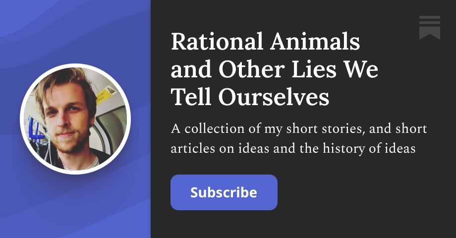 Rational Animals and Other Lies We Tell Ourselves | Lawrence Newport | Substack