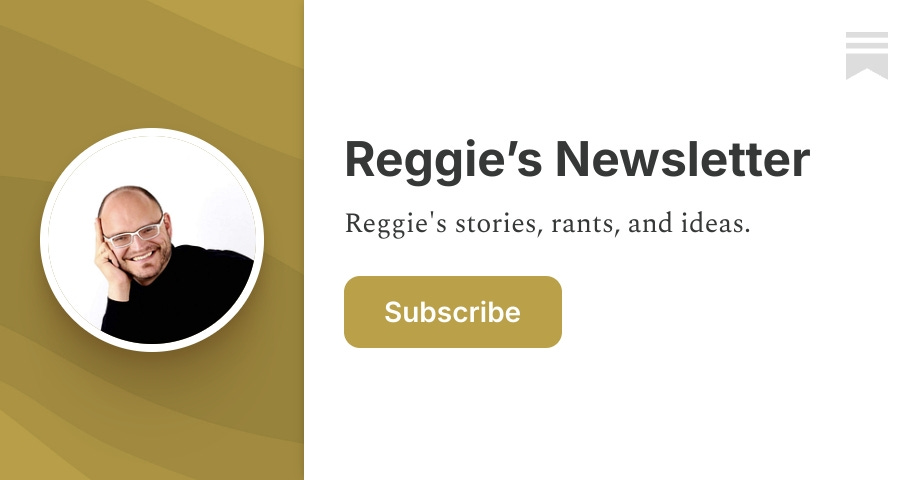Reggie’s Newsletter | Reggie Berg | Substack
