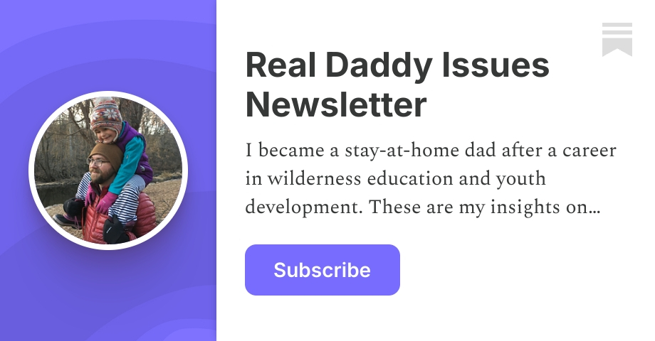 Real Daddy Issues Newsletter | Sam Olson | Substack